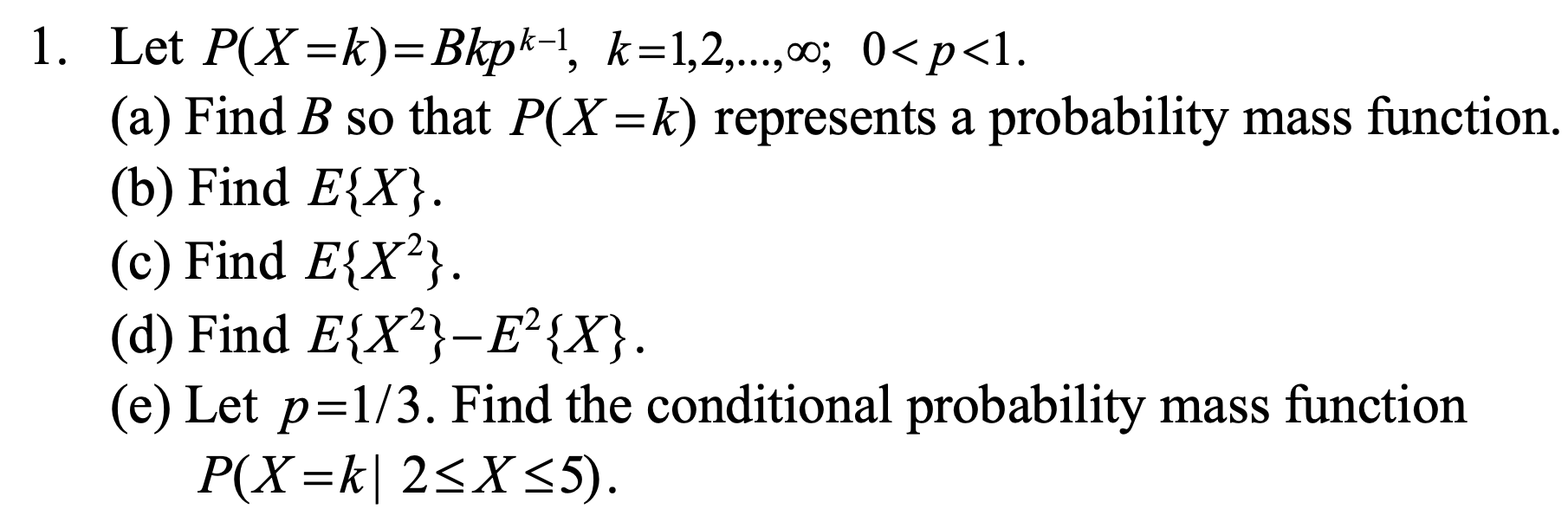 Solved 1. Let P(X=k)=Bkpk−1,k=1,2,…,∞;0 | Chegg.com