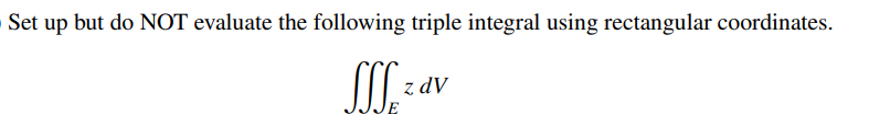 [Solved]: Set up but do NOT evaluate the following triple