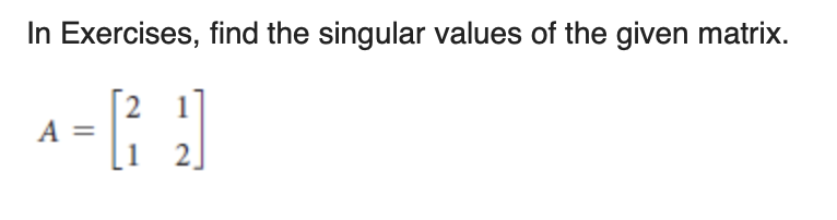 Solved In Exercises, find the singular values of the given | Chegg.com