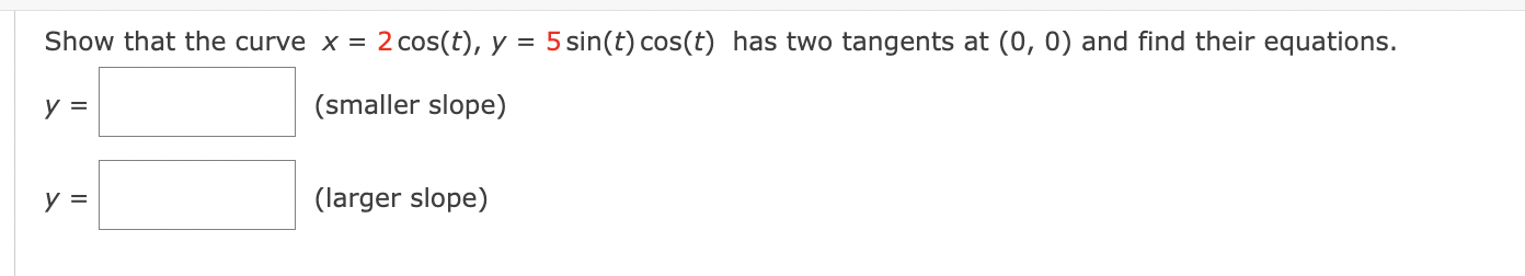 Solved Show that the curve x=2cos(t),y=5sin(t)cos(t) has two | Chegg.com