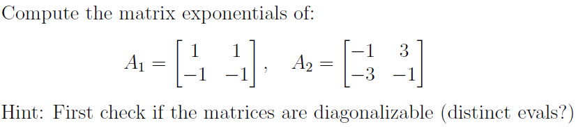 Solved Compute the matrix exponentials of: Hint: First | Chegg.com