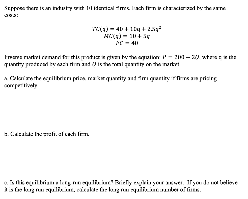 Solved Suppose there is an industry with 10 identical firms. | Chegg.com