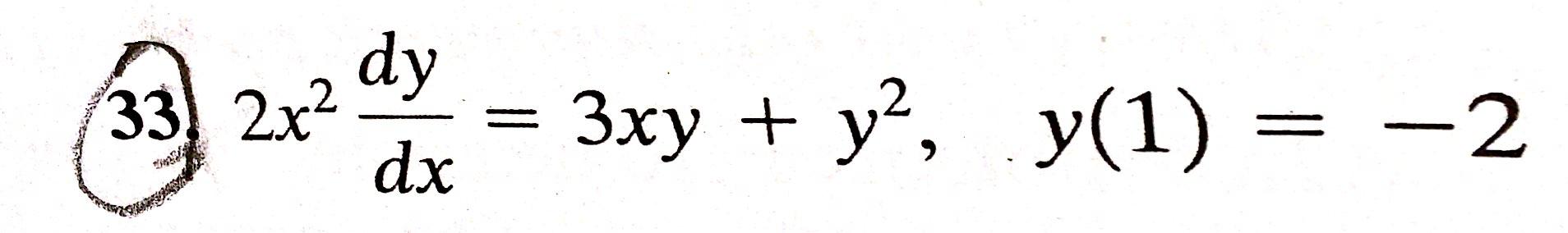 Solved dy 33) 2x2 dx = Зxy + y”, y(1) = -2 у: | Chegg.com