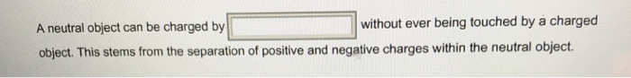 Solved A neutral object can be charged by object. This stems | Chegg.com