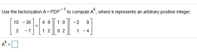 Solved Use the factorization A=PDP-1 to compute Ak, where k | Chegg.com