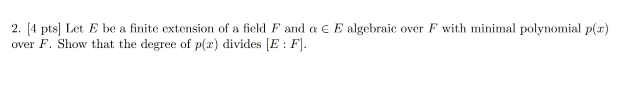 Solved 2. [4 pts) Let E be a finite extension of a field F | Chegg.com