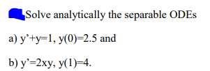 Solved Solve analytically the separable ODES a) y'+y=1, | Chegg.com