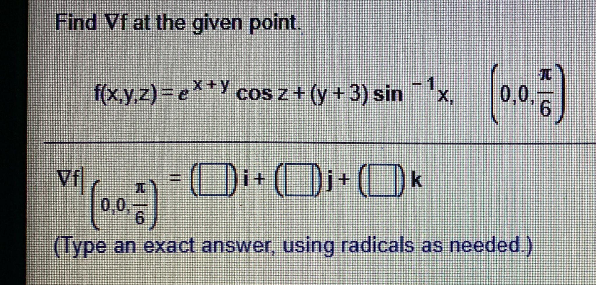 Solved Find Vf at the given point. f(x,y,z)= ex+y cos z + (y | Chegg.com