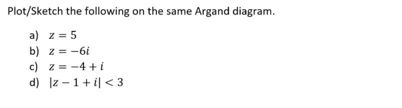 Solved Plot/Sketch the following on the same Argand diagram. | Chegg.com