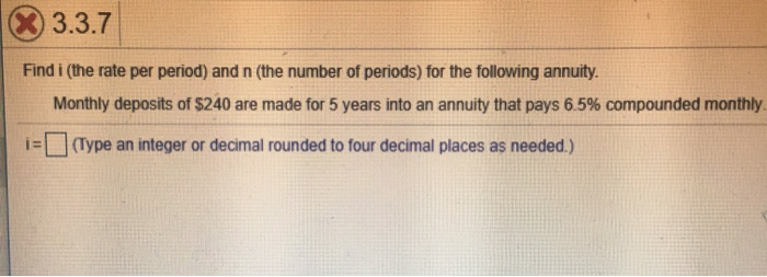 Solved (X 3.3.7 Find i (the rate per period) and n (the | Chegg.com