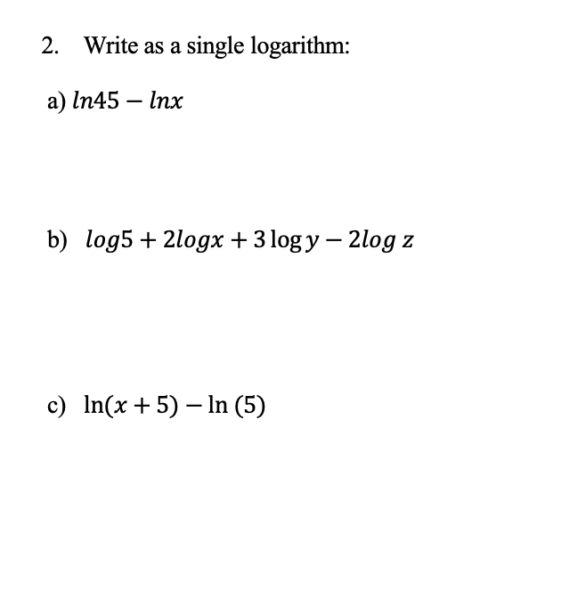 Solved 2. Write as a single logarithm: a) In45 – Inx b) log5 | Chegg.com