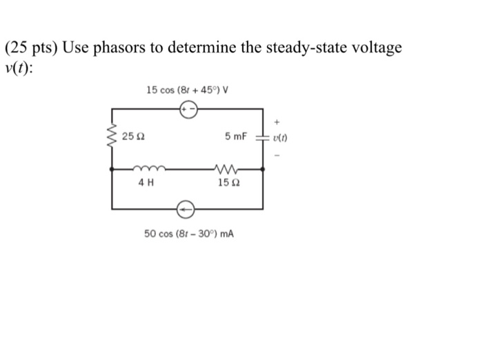 Solved (25 pts) Use phasors to determine the steady-state | Chegg.com
