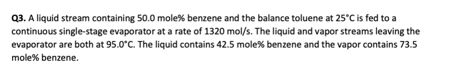 Solved Q3. A liquid stream containing 50.0 mole% benzene and | Chegg.com