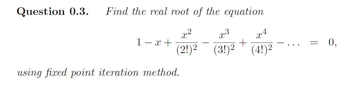 Solved Question 0.3. Find the real root of the equation | Chegg.com
