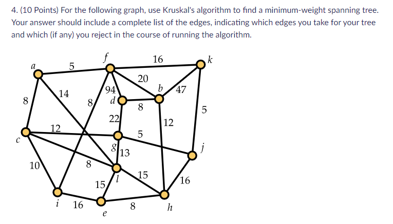Solved 4. (10 Points) For the following graph, use Kruskal's | Chegg.com