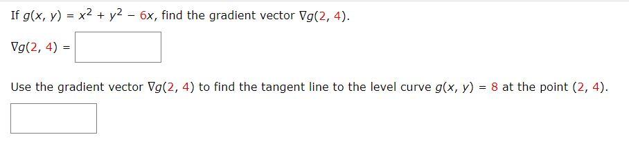 Solved If g(x,y)=x2+y2−6x, find the gradient vector ∇g(2,4) | Chegg.com