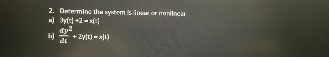 Solved 2. Determine the system is linear or nonlinear a) | Chegg.com