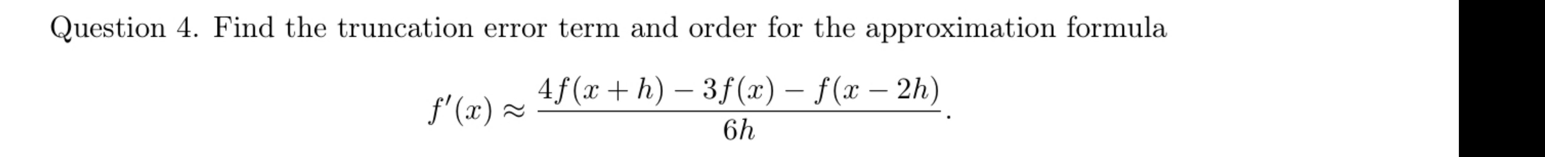 Solved Question 4. ﻿Find the truncation error term and order | Chegg.com