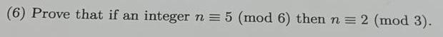 Solved (6) (6) Prove that if an integer n = 5 (mod 6) then n | Chegg.com