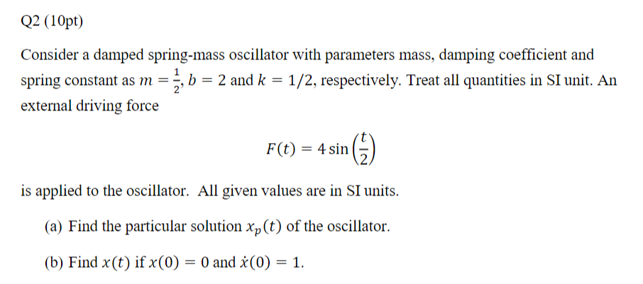 Solved Q2 (10pt) Consider a damped spring-mass oscillator | Chegg.com