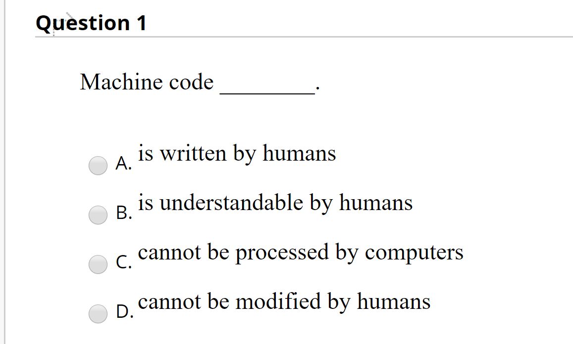 Solved Question 1 Machine code __ A is written by humans is | Chegg.com
