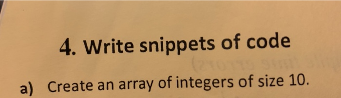 Solved 4. Write snippets of code Create an array of integers | Chegg.com