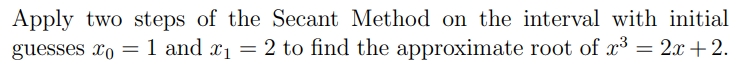 Apply Two Steps Of The Secant Method On The Interval