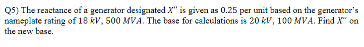 Solved Q5) The reactance of a generator designated X" is | Chegg.com