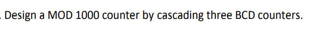 Solved Design a MOD 1000 counter by cascading three BCD | Chegg.com