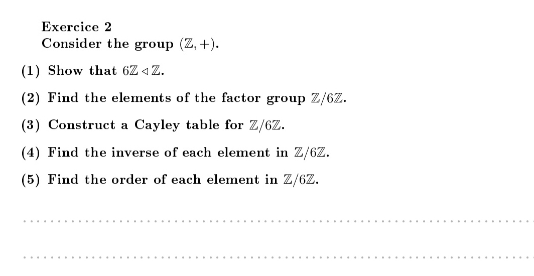 Solved Exercice 2 Consider the group (Z, +). (1) Show that | Chegg.com