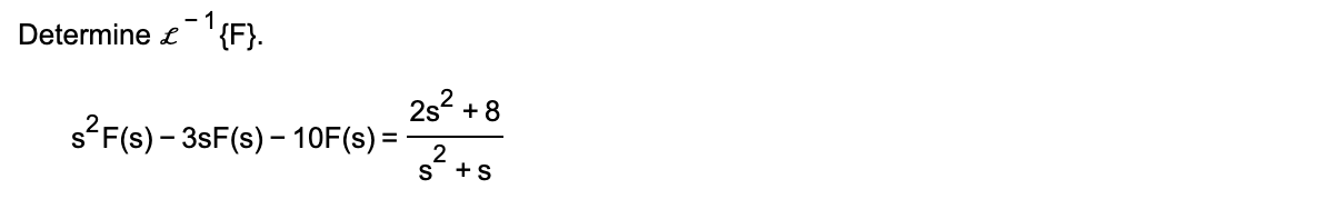 Solved Determine L−1{ F} s2F(s)−3sF(s)−10F(s)=s2+s2s2+8 | Chegg.com