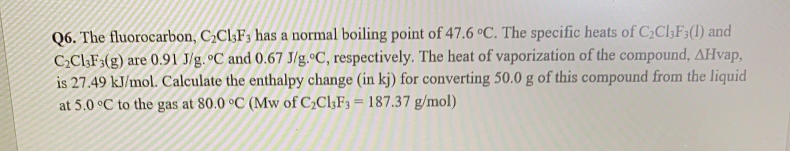 Solved Q6. The fluorocarbon, C2C13F3 has a normal boiling | Chegg.com