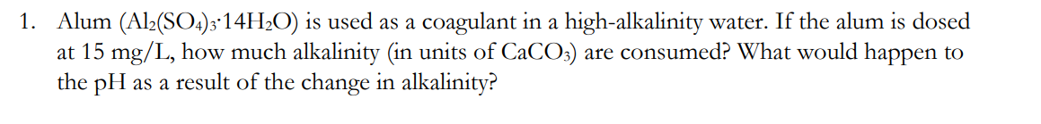 Solved 1. Alum (Al2(SO4)3:14H2O) is used as a coagulant in a | Chegg.com