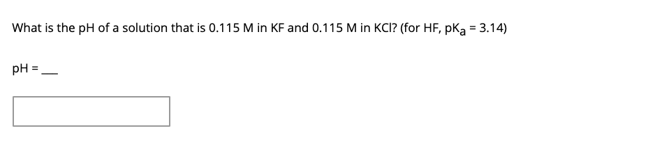 Solved What is the pH of a solution that is 0.115 M in KF | Chegg.com