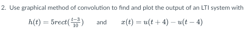 Solved 2. Use graphical method of convolution to find and | Chegg.com