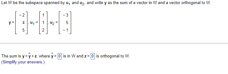 Solved y=⎣⎡−245⎦⎤,u1=⎣⎡112⎦⎤,u2=⎣⎡−35−1⎦⎤ The sum is y=y^+z, | Chegg.com