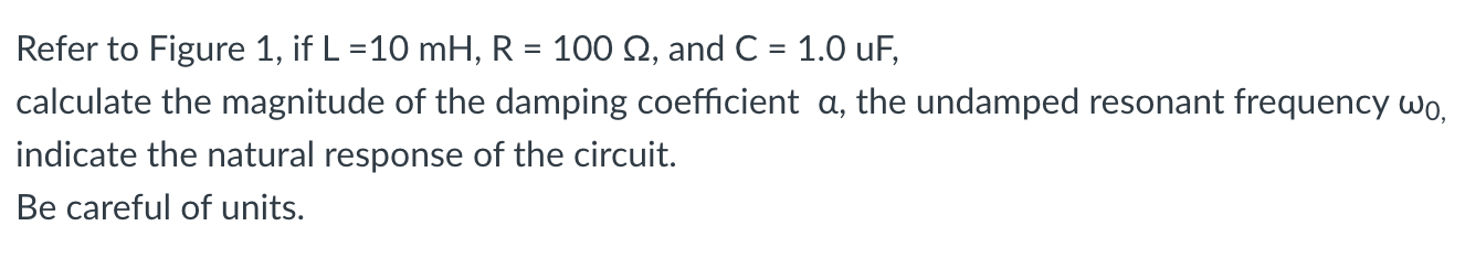 Solved = Refer to Figure 1, if L = 10 mH, R = 100 12, and C | Chegg.com