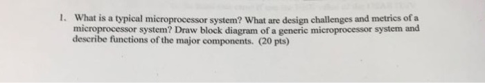 Solved 1. What is a typical microprocessor system? What are | Chegg.com