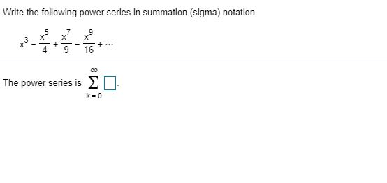 Solved Write the following power series in summation (sigma) | Chegg.com