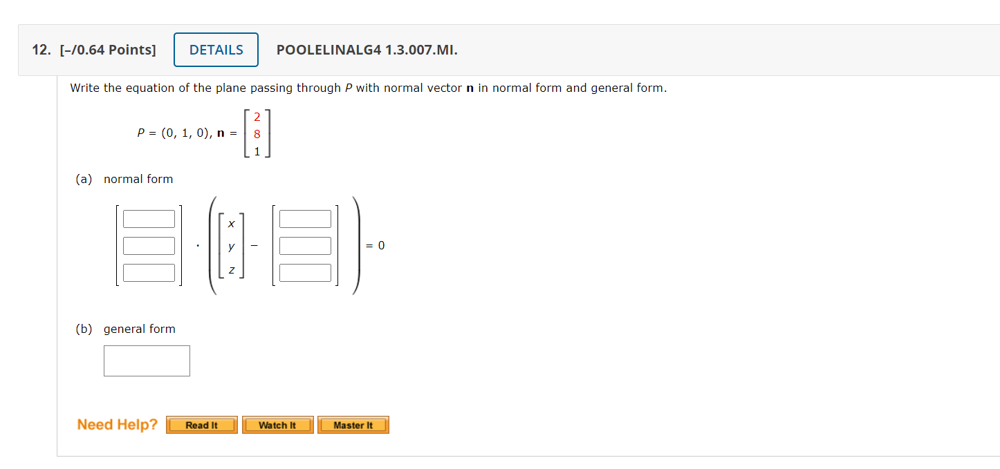 Solved P=(0,1,0),n=⎣⎡281⎦⎤ (a) normal form [⋅]⋅⎣⎡xyz⎦⎤−[]=0 | Chegg.com