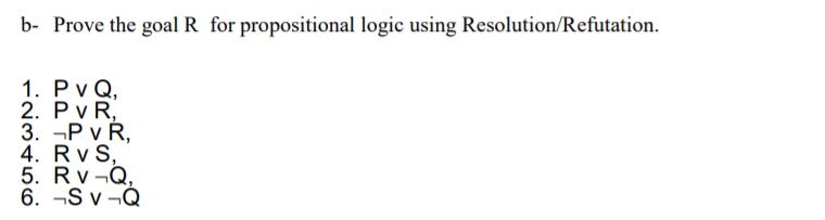 Solved b- Prove the goal R for propositional logic using | Chegg.com