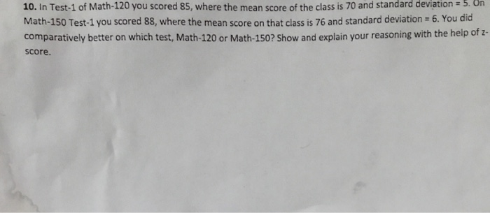 Solved 10. In Test-1 of Math-120 you scored 85, where the | Chegg.com