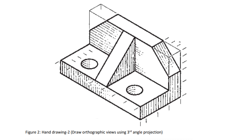 Solved WA Figure 2: Hand drawing-2 (Draw orthographic views | Chegg.com