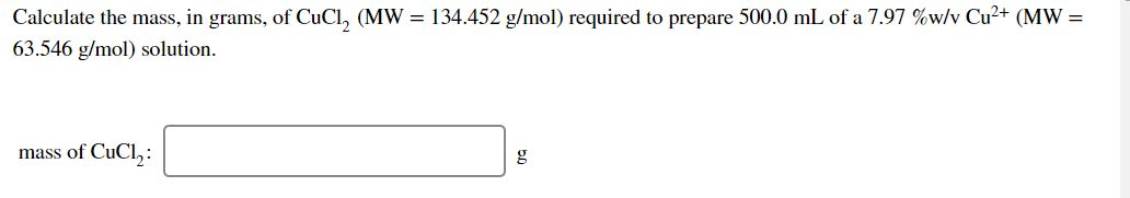 Solved Calculate the mass, in grams, of CuCl2 (MW = 134.452 | Chegg.com