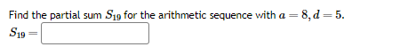 Solved Find the partial sum S19 for the arithmetic sequence | Chegg.com