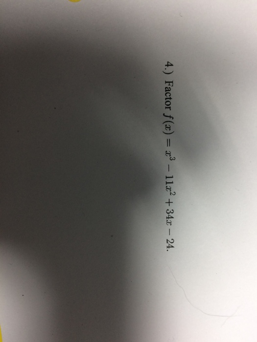 Solved 4.) Factor f(x) = x3-11x2 + 34x-24. | Chegg.com