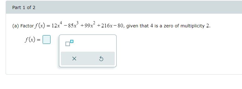 Solved Factor f(x)=12x4−85x3+99x2+216x−80 f(x)= | Chegg.com