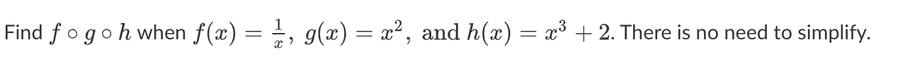 Solved Find f∘g∘h when f(x)=x1,g(x)=x2, and h(x)=x3+2. There | Chegg.com