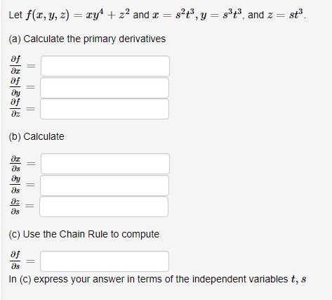 Solved Let f(x,y,z)=xy4+z2 and x=s2t3,y=s3t3, and z=st3. (a) | Chegg.com