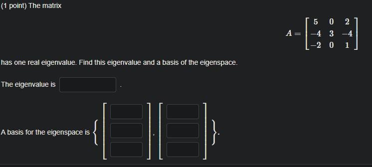 Solved (1 point) The matrix A= 50 2 -4 3-4 -20 1 has one | Chegg.com